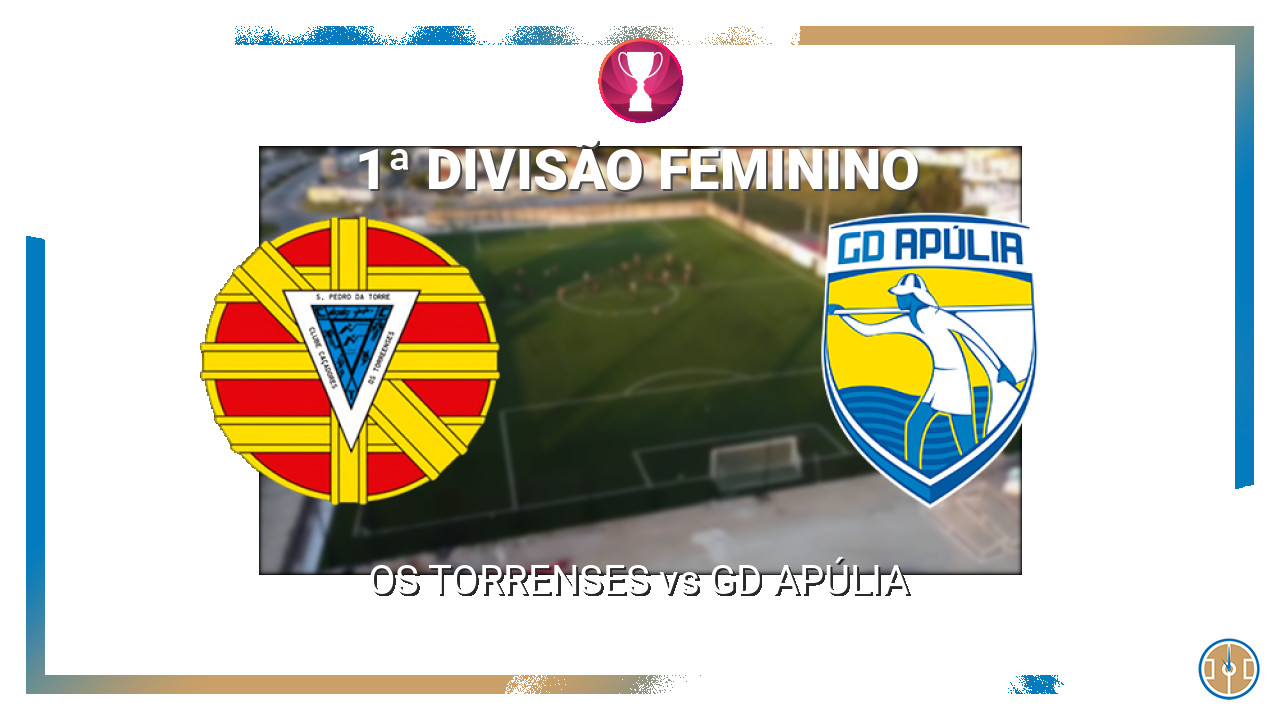Os Torrenses vs GD Apúlia - 1ª Divisão Feminino 2025/2026